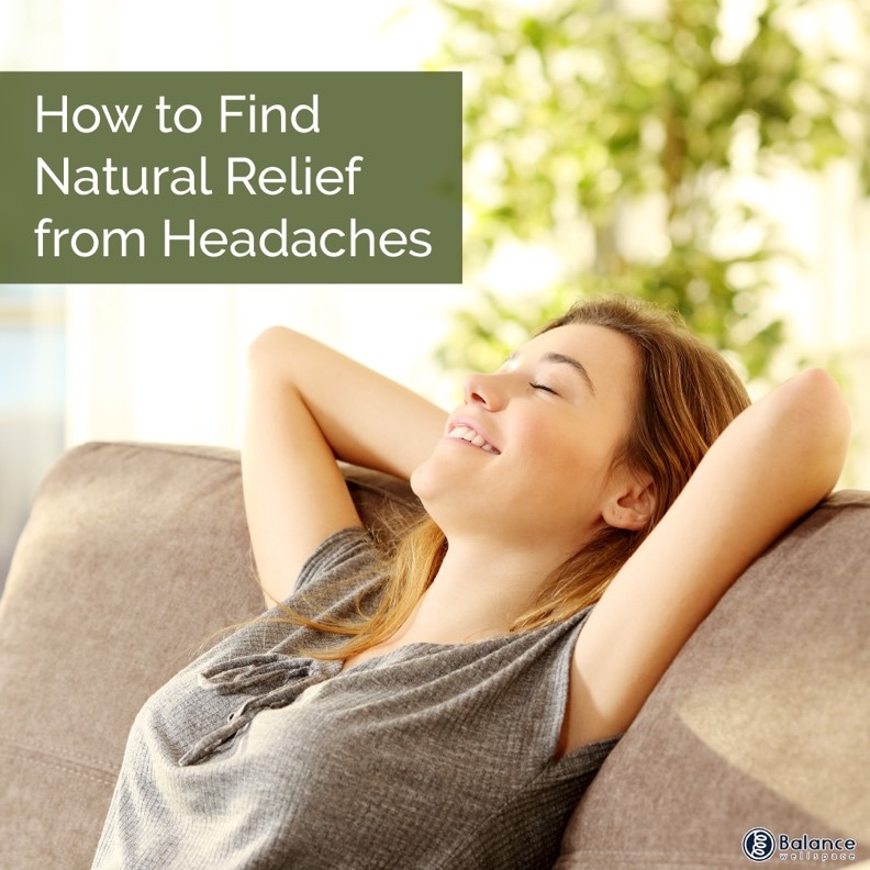 How to Find Natural Relief from Headaches - Balance Wellspace